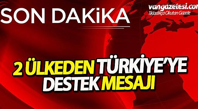 2 ÜLKEDEN TÜRKİYE'YE DESTEK MESAJI - Van Haber - Van Gazetesi 2 ÜLKEDEN TÜRKİYE'YE DESTEK MESAJI - Van Haber - Van Gazetesi