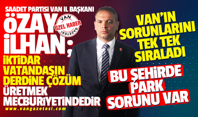 Özay İlhan, Van ile ilgili tüm sorunları masaya serdi - Van Haber - Van ...