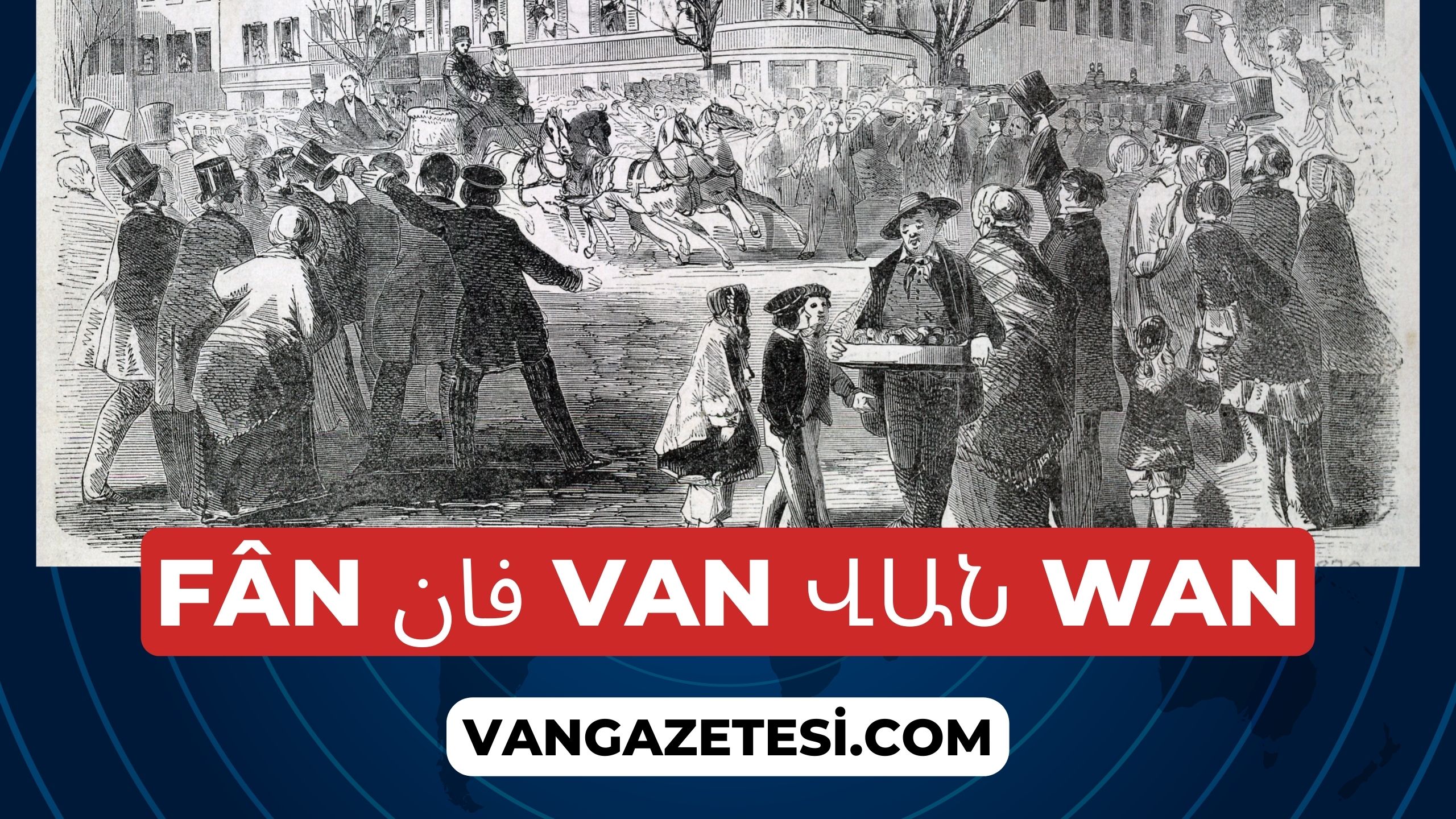 Van, Վան, Wan, فان Fân - Van Haber - Van Haber | Van Gazetesi