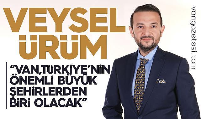 Ürüm: Van, Türkiye'nin Önemli Büyük Şehirlerinden Biri Olacak! - Van ... Ürüm: Van, Türkiye'nin Önemli Büyük Şehirlerinden Biri Olacak! - Van ...
